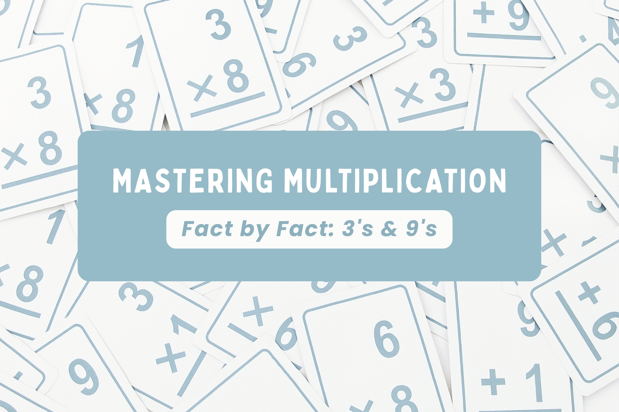 Mastering Multiplication Fact by Fact: 3's and 9's - WonderWell Learning