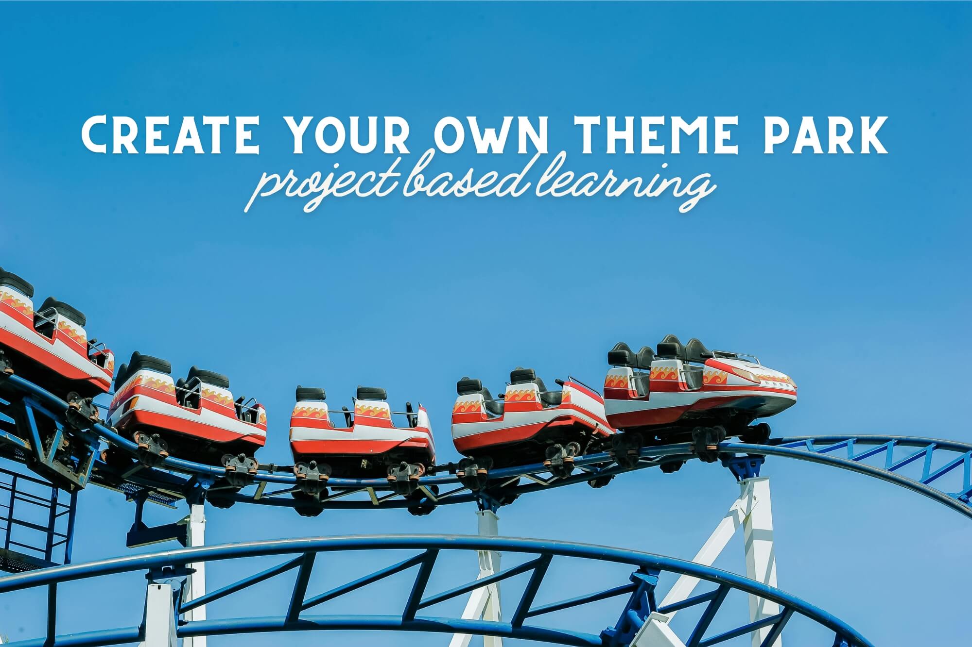 Project Based Learning: Create Your Own Theme Park - WonderWell Learning